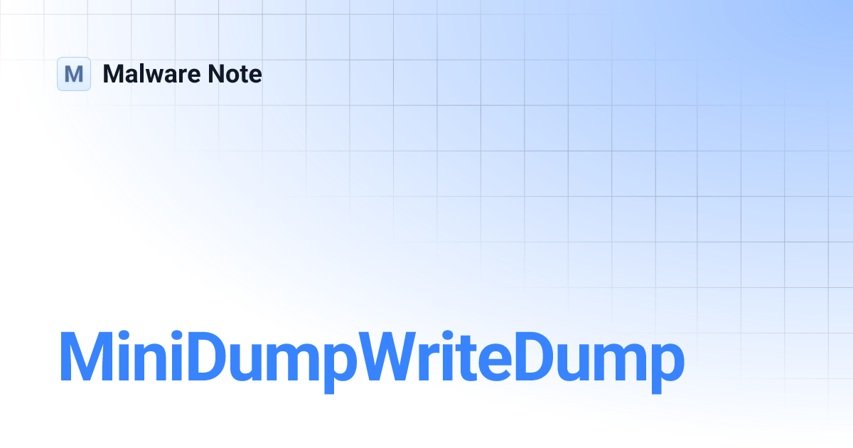 MiniDumpWriteDump | Malware Note